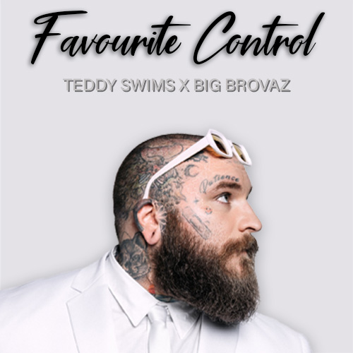 Favourite Control (Teddy Swims x Big Brovaz)